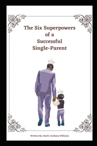The Six Superpowers of a Successful Single Parent by Mark-Anthony ...