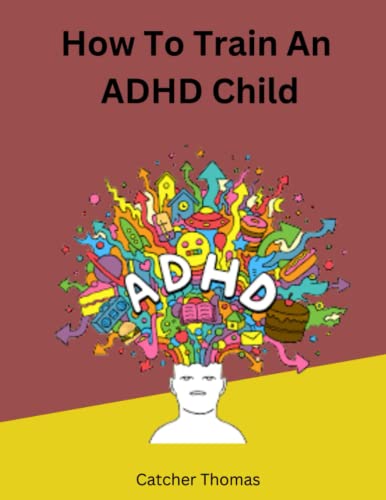How To Train An ADHD Child: Guidelines To Training an ADHD Child ...