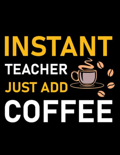 Teacher Instant Teacher Just Add Coffee 3 Notebook: 8.5x11 Diary by ...