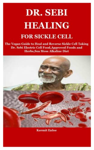 DR. SEBI HEALING FOR SICKLE CELL: The Vegan Guide to Heal and Reverse ...