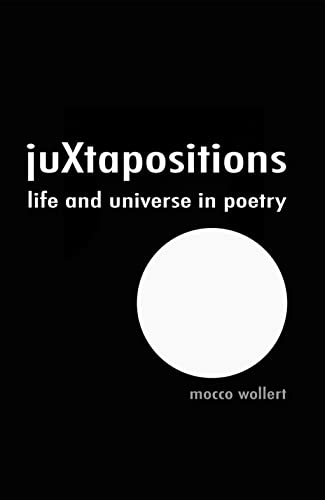 JuXtapositions: Life and Universe in Poetry by Mocco Wollert | Goodreads
