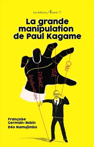 La grande manipulation de Paul Kagame by Francoise Germain-Robin ...