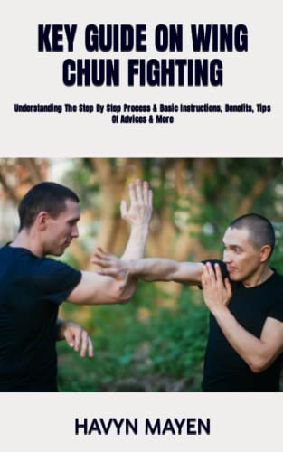 KEY GUIDE ON WING CHUN FIGHTING: Understanding The Step By Step Process ...