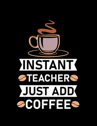 Teacher Instant Teacher Just Add Coffee 2 Notebook: 8.5x11 Diary by ...