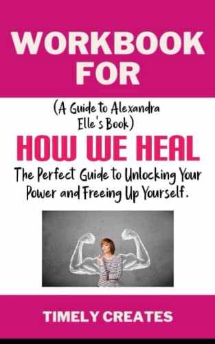 Workbook For How We Heal By Alexandra Elle: The Perfect Guide to ...