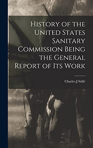 History of the United States Sanitary Commission Being the General ...