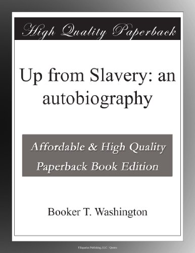 Up from Slavery: an autobiography by Booker T. Washington | Goodreads