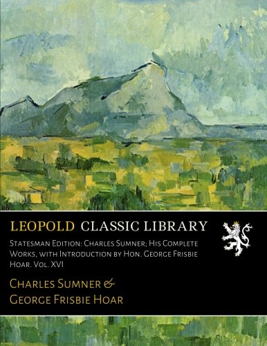 Charles Sumner: His Complete Works, Vol. 16 by Charles Sumner | Goodreads
