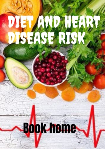 Diet And Heart Disease Risk Treating And Preventing Heart Disease