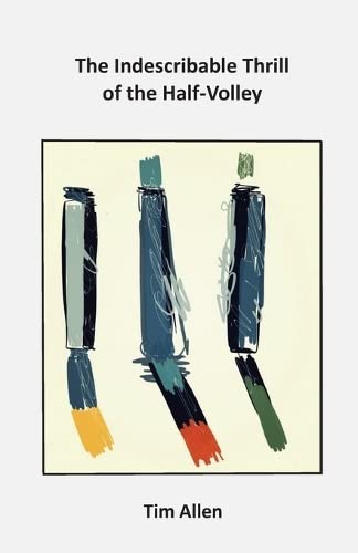The Indescribable Thrill of The Half-Volley by Tim Allen | Goodreads