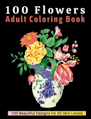 100 Flowers Adult Coloring Book: 100 Floral Designs for adults of all ...