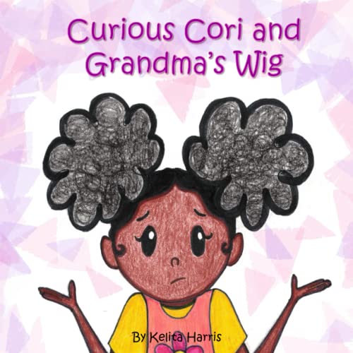 Curious Cori and Grandma's Wig by Kelita N Harris | Goodreads