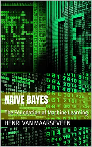 Naive Bayes : The Foundation of Machine Learning by Henri van ...