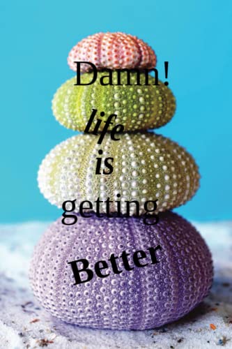 Damn life is getting better: Life Journal, gratitude journal, daily ...