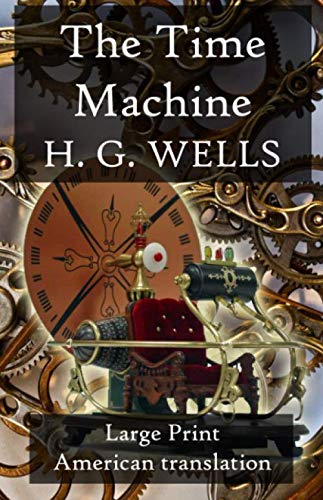 The Time Machine: (American translation, Large print) by H.G. Wells ...