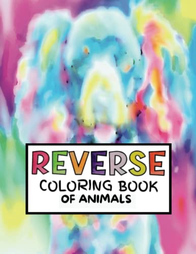 REVERSE COLORING BOOK of ANIMALS: Reverse color cats, dogs, other ...