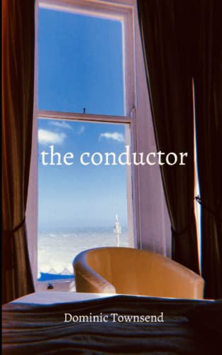 The Conductor by Dominic Townsend | Goodreads