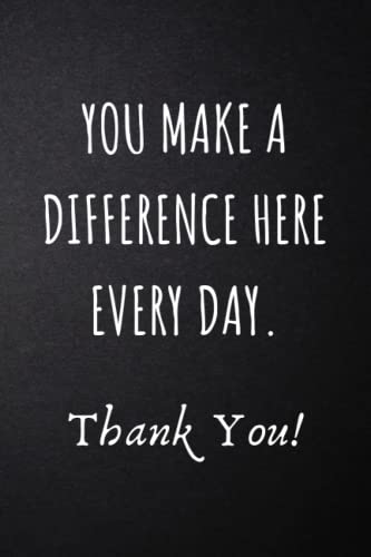 You make a difference here every day. Thank You!: Employee Team Appreciation Gift- Lined Blank ...