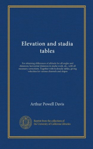 Elevation and stadia tables by Arthur Powell Davis | Goodreads