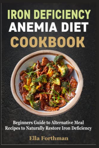 IRON DEFICIENCY ANEMIA DIET COOKBOOK: Beginners Guide to Alternative ...