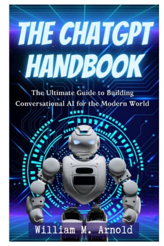 THE CHATGPT HANDBOOK: the Ultimate Guide To Building Conversational AI For The Modern World by ...