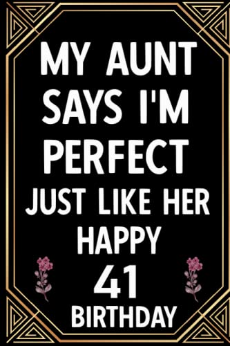 MY AUNT SAYS I'M PERFECT JUST LIKE HER HAPPY 41 BIRTHDAY: 41st Birthday ...