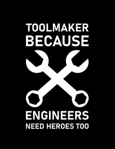 Mechanical Engineering Toolmaker because engineers need heroes too ...
