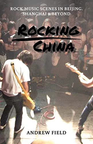 Rocking China: Music scenes in Beijing and beyond by Andrew Field ...