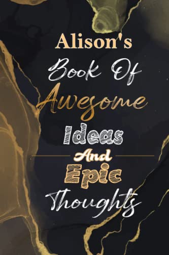 Alison's Book Of Awesome Ideas And Epic Thoughts: Personalized Name ...