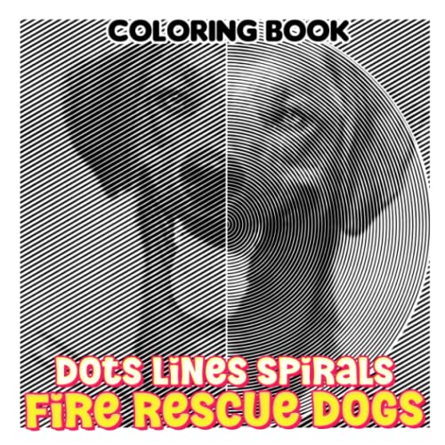 Fire Rescue Dogs Dot Lines Spirals Coloring Book: Containing 30 ...