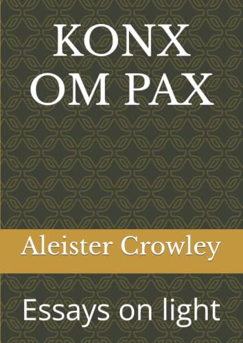 KONX OM PAX: Essays on light by Aleister Crowley | Goodreads