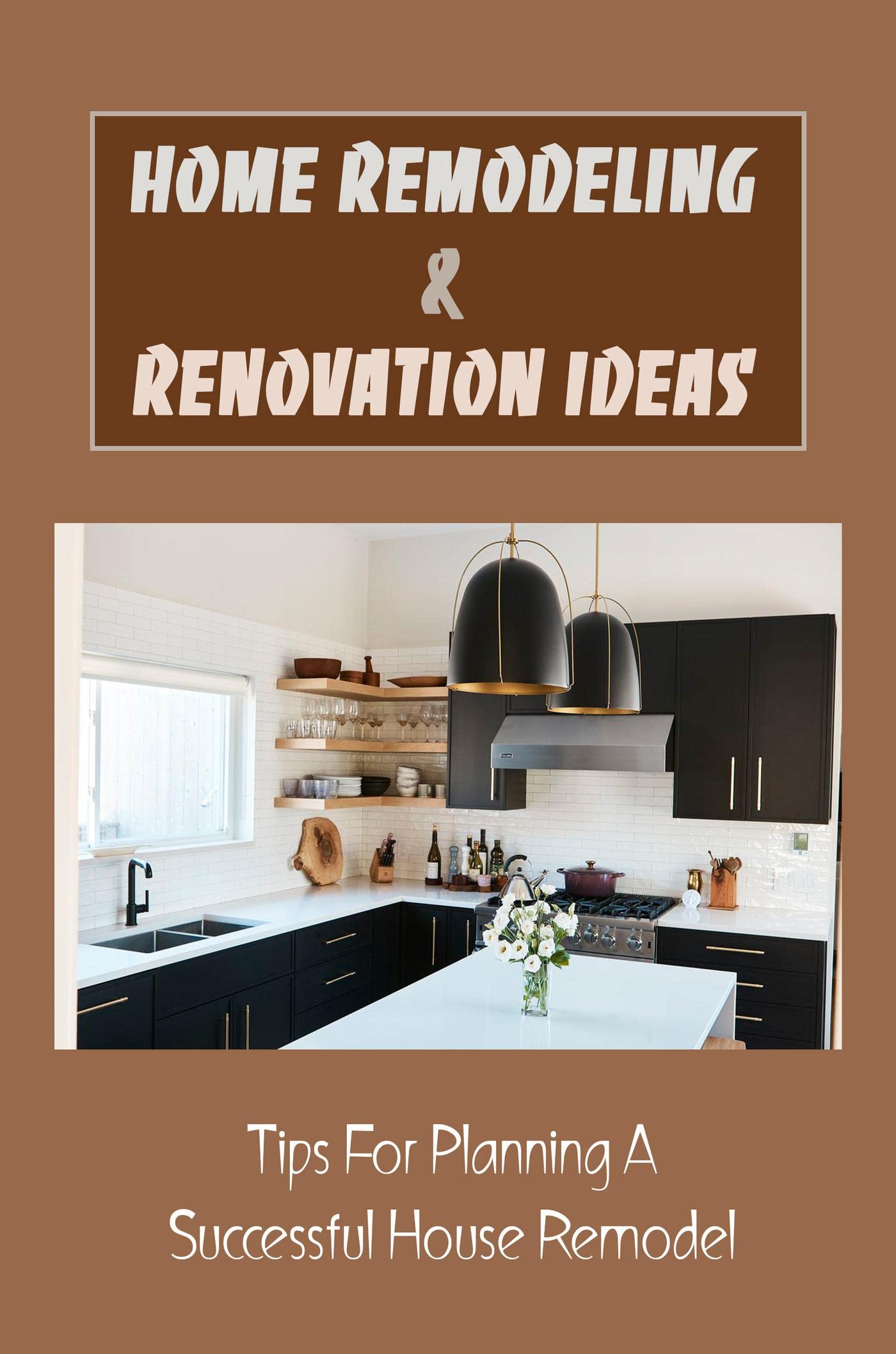 Home Remodeling & Renovation Ideas: Tips For Planning A Successful ...