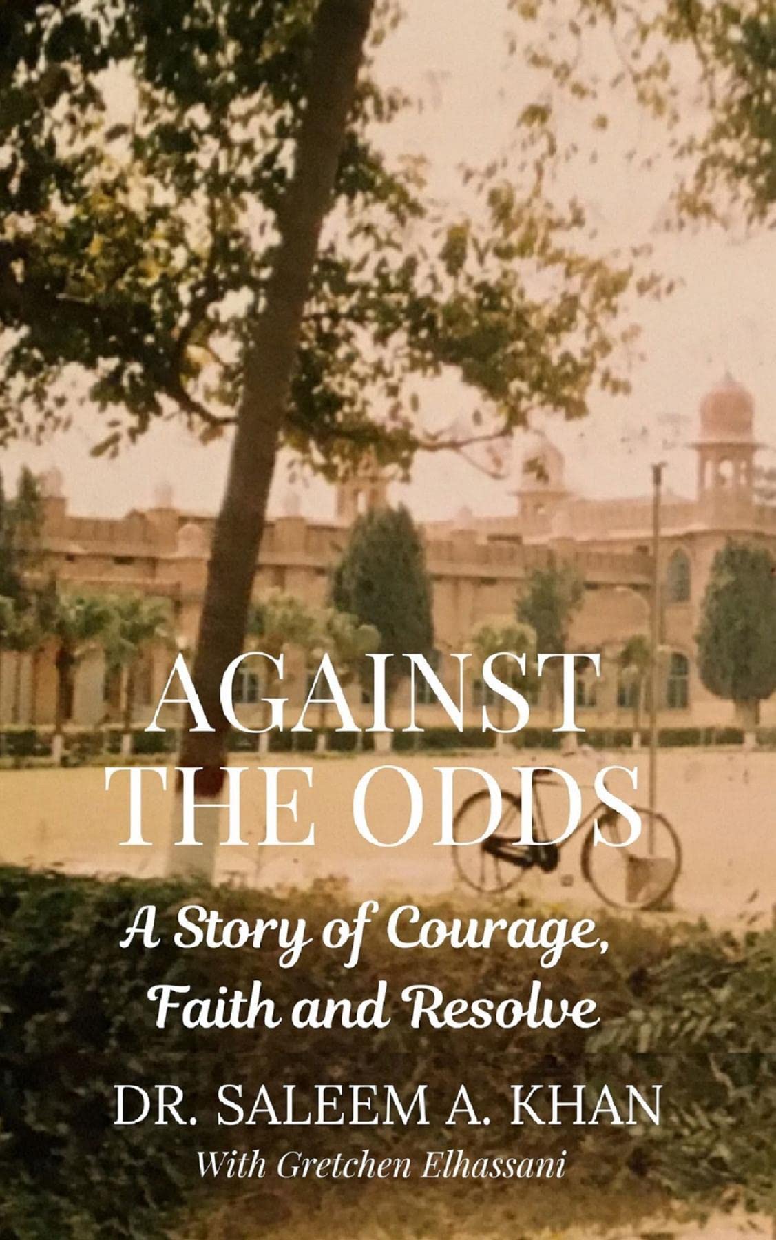 Against the Odds: A Story of Courage, Faith and Resolve by Saleem Khan ...