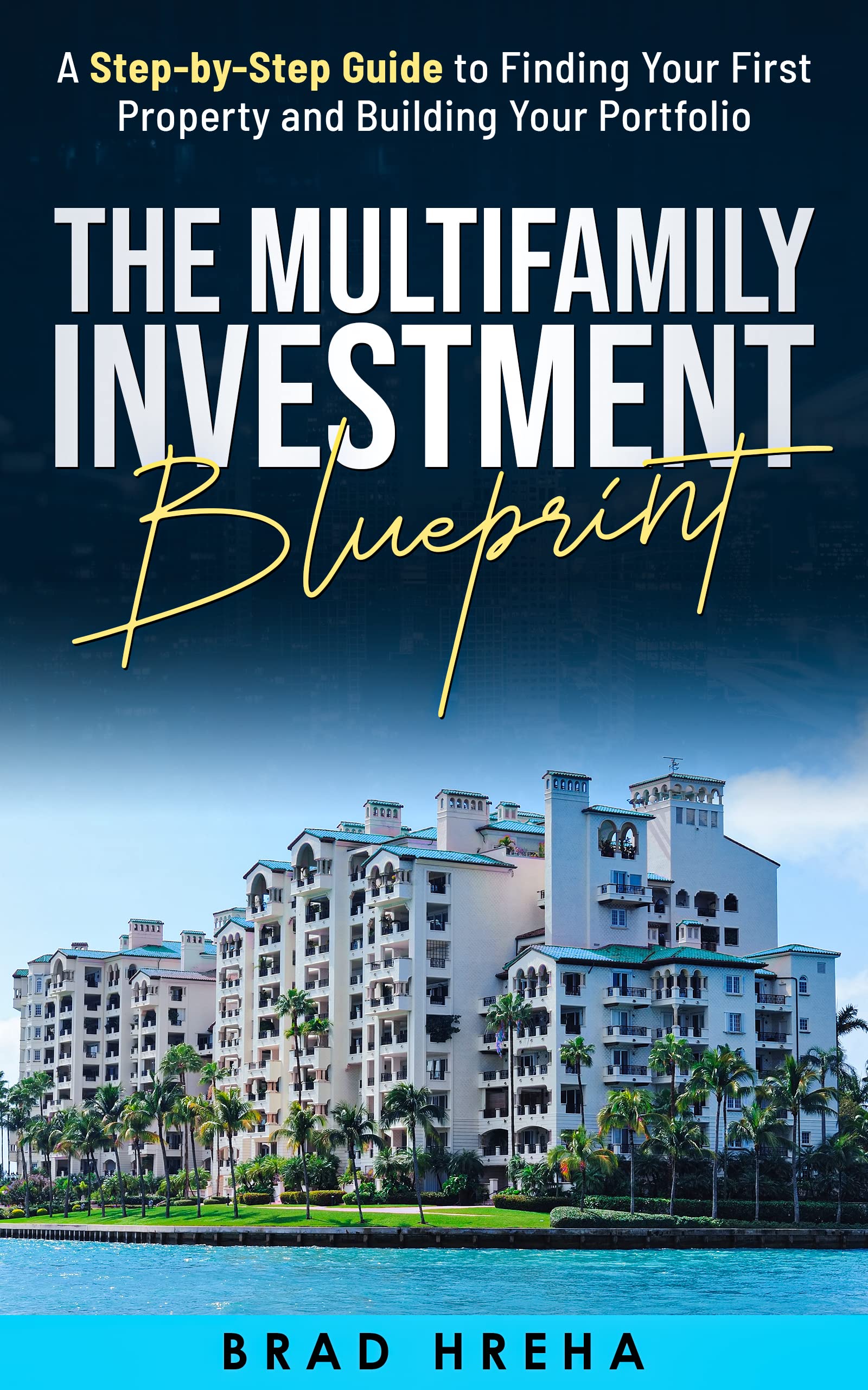 The Multifamily Investment Blueprint: A Step-by-Step Guide to Finding ...