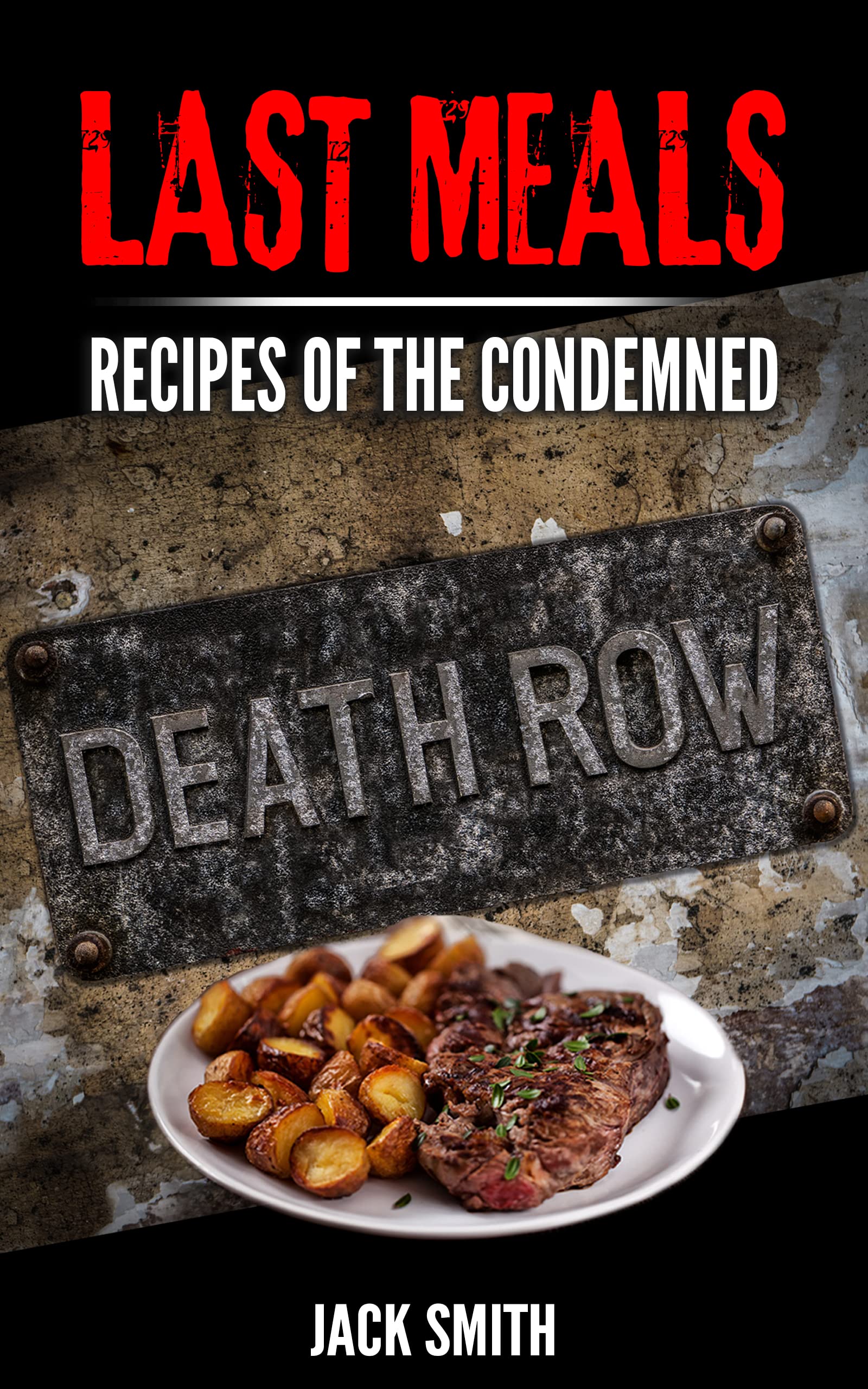 Last Meals: Recipes of the Condemned by Jack Smith | Goodreads