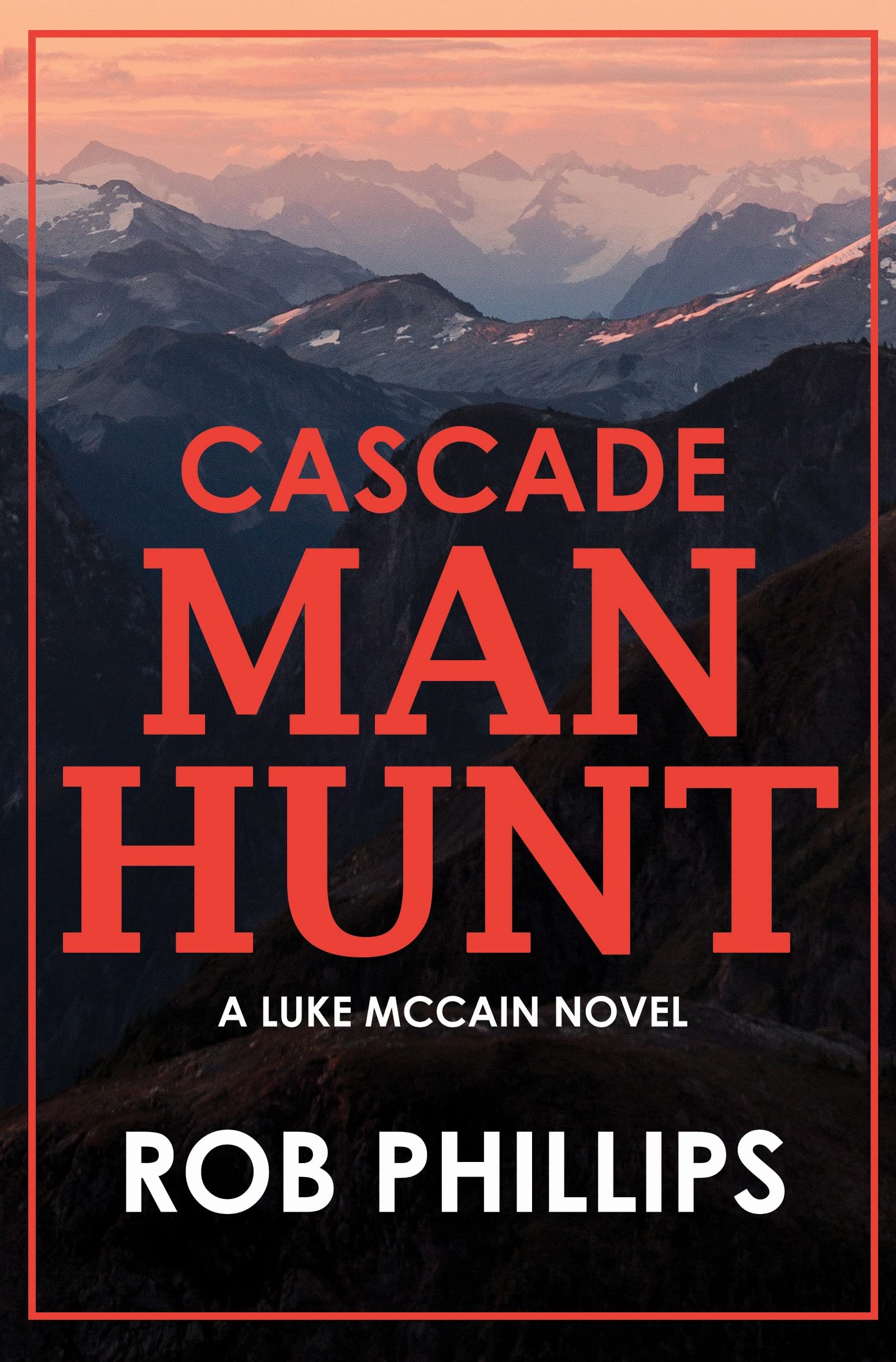 Cascade Manhunt (Luke McCain #5) by Rob Phillips | Goodreads