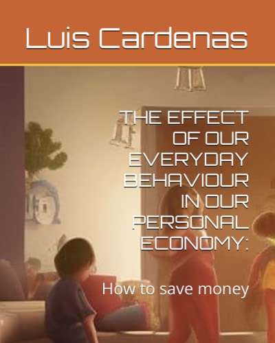 THE EFFECT OF OUR EVERYDAY BEHAVIOUR IN OUR PERSONAL ECONOMY:: How to ...