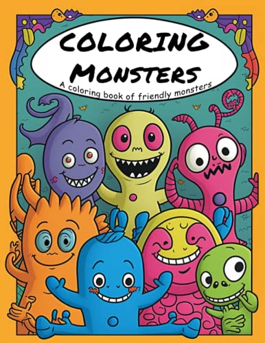 Coloring Monsters: A Coloring Book of Friendly Monsters by Aaren Isley ...
