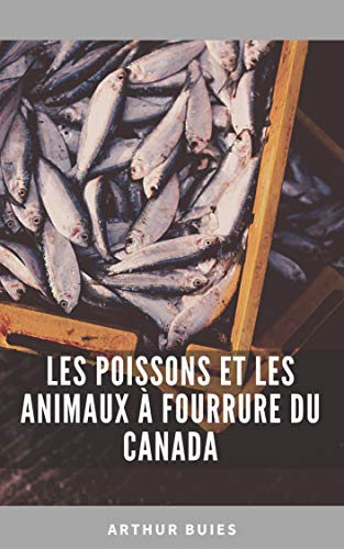 Les Poissons et les Animaux à fourrure du Canada by Arthur Buies ...