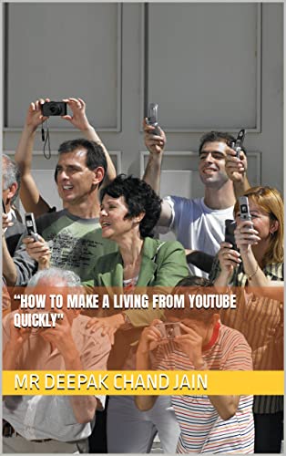“How to Make a Living from YouTube quickly" by MR DEEPAK CHAND JAIN | Goodreads