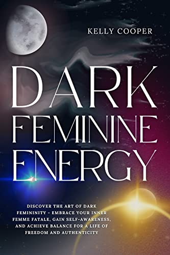 Dark Feminine Energy: Discover the Art of Dark Femininity - Embrace Your Inner Femme Fatale ...