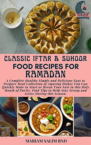 CLASSIC IFTAR & SUHOOR FOOD RECIPES FOR RAMADAN: A Complete Healthy ...