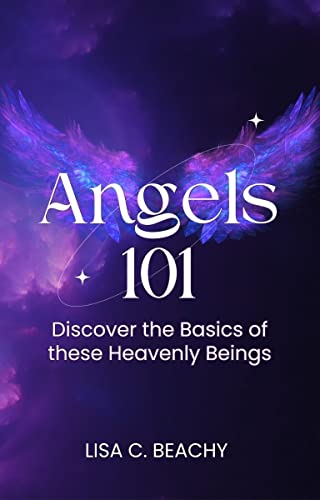 Angels 101: Discover the Basics of these Heavenly Beings by Lisa Beachy | Goodreads