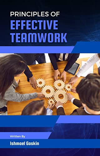 Principles of Effective Teamwork by Ishmael Gaskin | Goodreads
