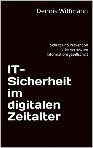 IT-Sicherheit im digitalen Zeitalter: Schutz und Prävention in der ...