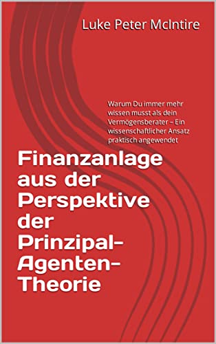 Finanzanlage aus der Perspektive der Prinzipal-Agenten-Theorie: Warum ...