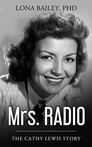 Mrs. Radio: The Cathy Lewis Story by Lona Bailey | Goodreads