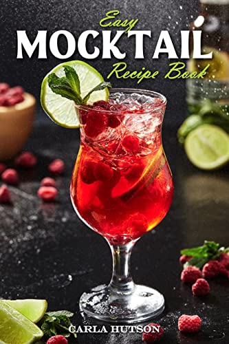 Easy Mocktail Recipe Book: Mix & Match Delicious Drink Recipes Without the Alcohol by Carla ...