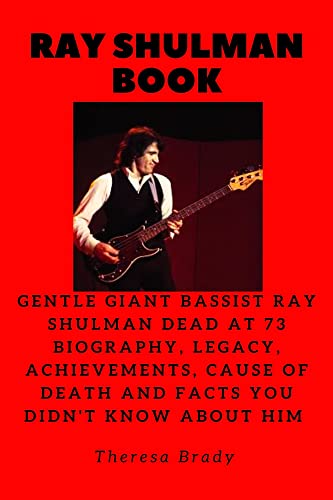 RAY SHULMAN BOOK: Gentle Giant Bassist Ray Shulman Dead at 73 Biography ...