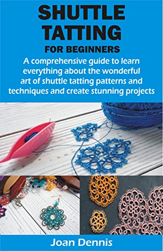 SHUTTLE TATTING FOR BEGINNERS: A comprehensive guide to learn ...